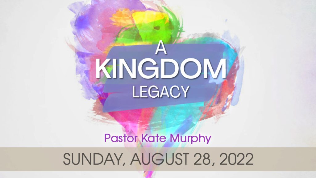 A Kingdom Legacy-5 // Understanding God’s Heart // Pastor Kate Murphy ...